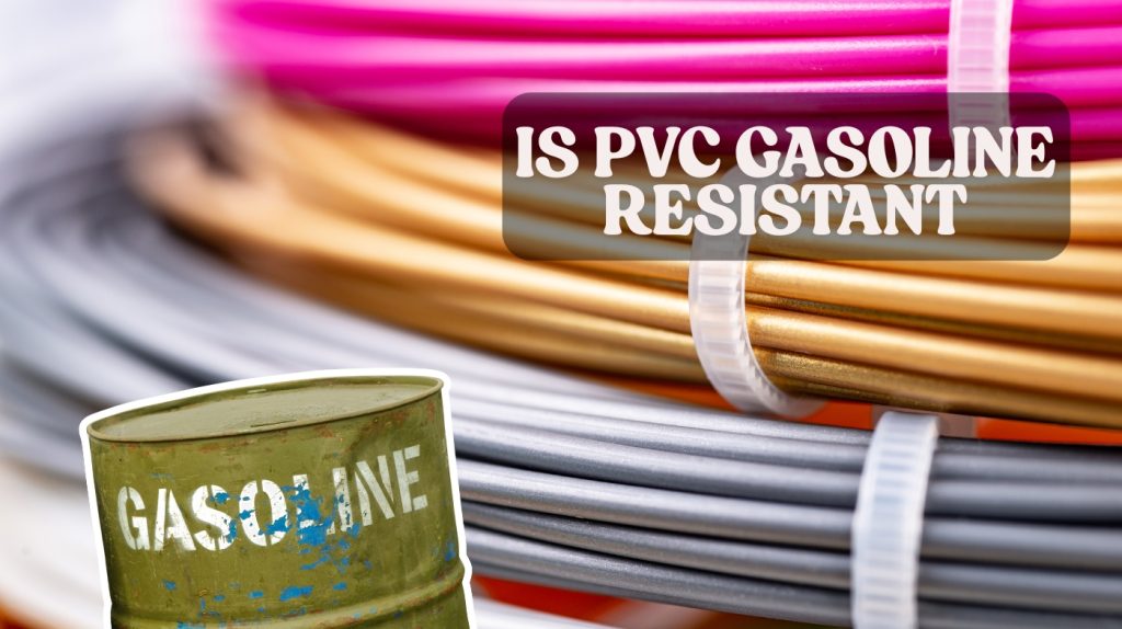 Is PVC Gasoline Resistant: Dangers of Using for Fuel Lines
