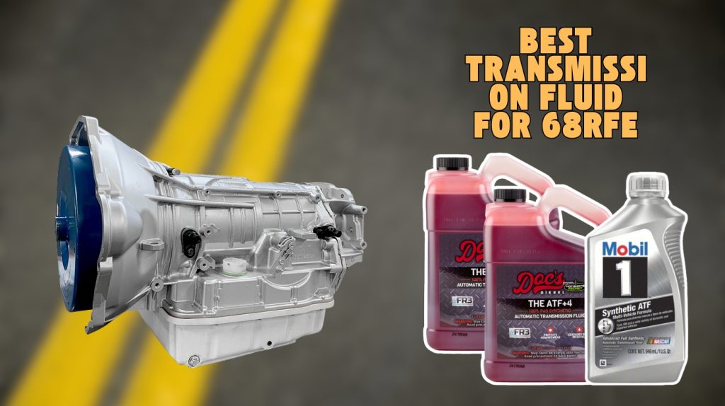 Best Transmission Fluids for 68RFE: Picks for Performance