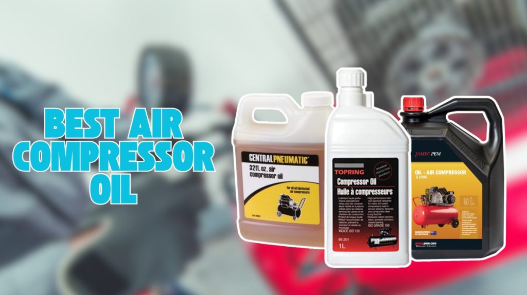 Best Air Compressor Oils for Optimal Performance & Longevity